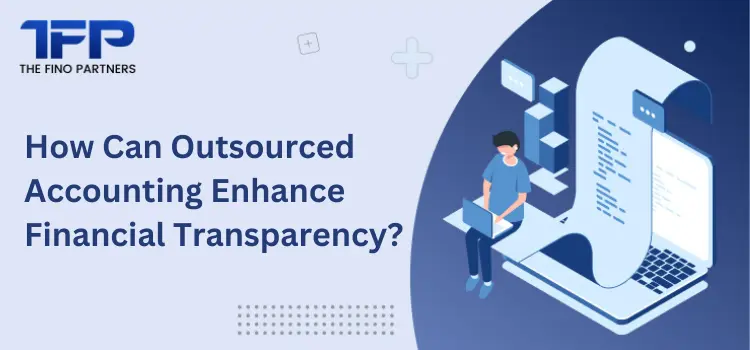 How Can Outsourced Accounting Enhance Financial Transparency?