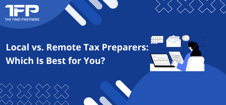 Local vs. Remote Tax Preparers: Which Is Best for You?