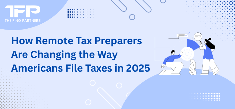 Remote Tax Preparers to Bring Change in Tax Filing in 2025