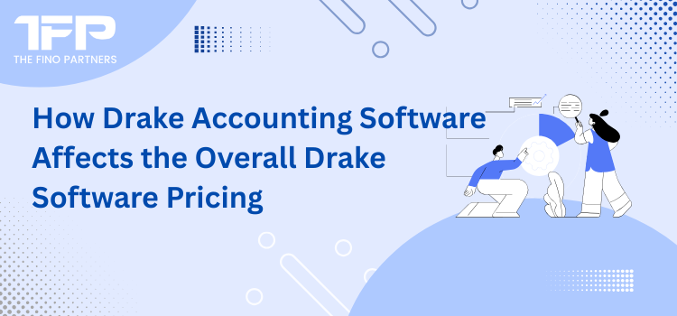 How Drake Accounting Software Affects the Overall Drake Software Pricing