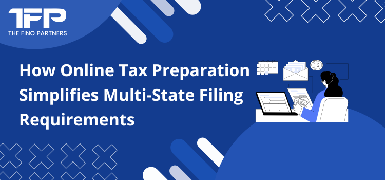 How Online Tax Preparation Simplifies Multi-State Filing Requirements